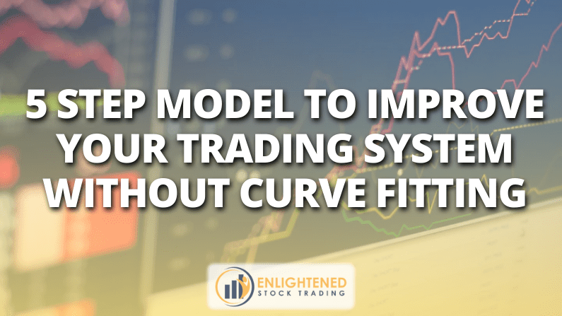 5 Steps To Improve Your Trading System Without Curve Fitting