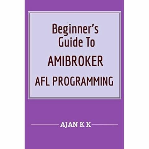 'Beginner's Guide To AmiBroker AFL Programming' by AJAN K K